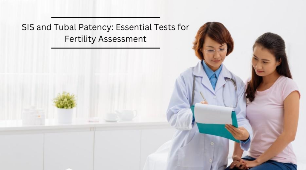 SIS and Tubal Patency: Essential Tests for Fertility Assessment